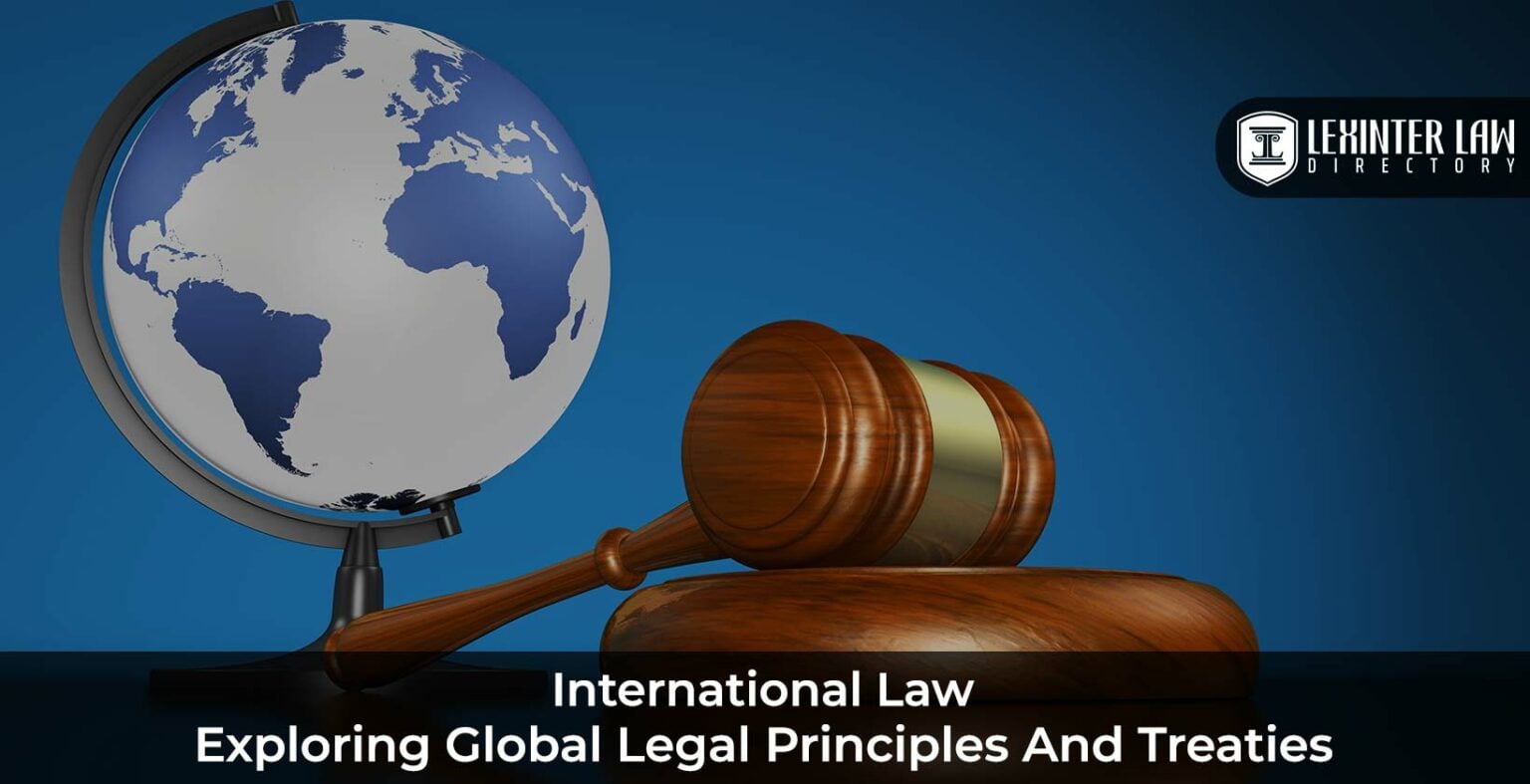 International Law: Exploring Global Legal Principles And Treaties ...