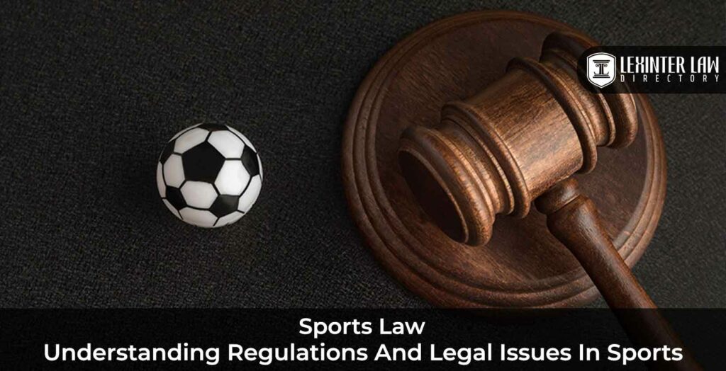Sports Law: Understanding Regulations And Legal Issues In Sports - Lexinter