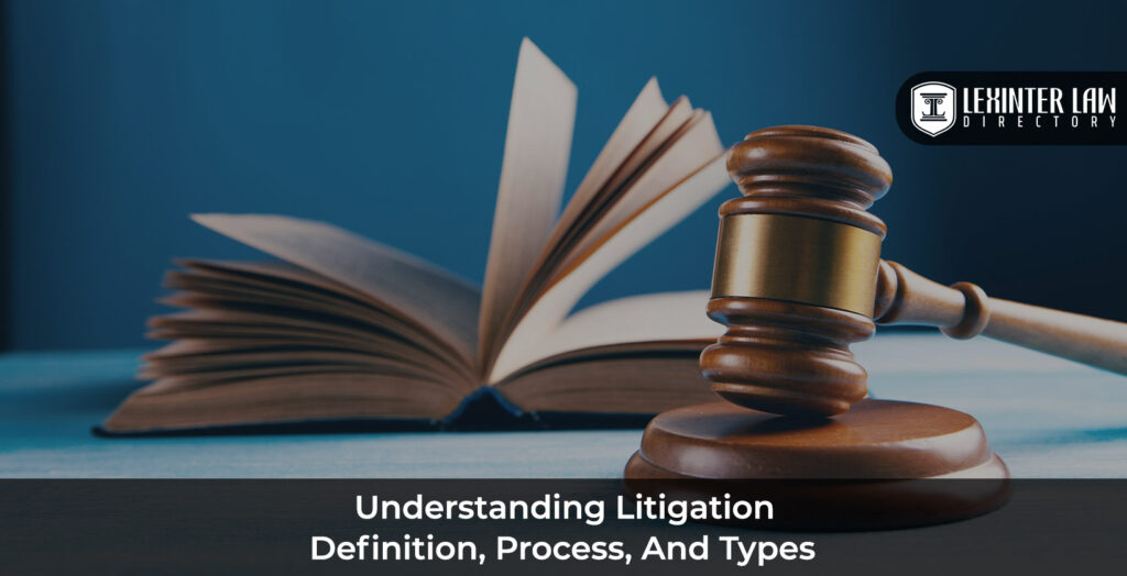 Understanding Litigation: Definition, Process, & Types - Lexinter
